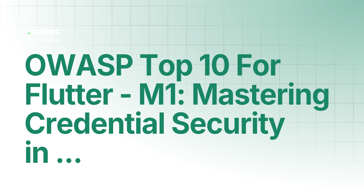 OWASP Top 10 For Flutter - M1: Mastering Credential Security in Flutter | AppSec Articles