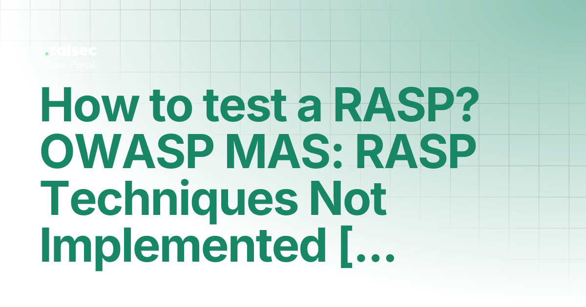 How To Test A Rasp Owasp Mas Rasp Techniques Not Implemented Maswe 7116