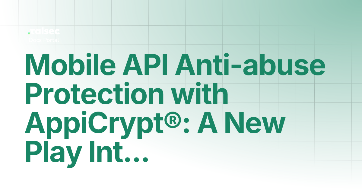 Mobile API Anti-abuse Protection with AppiCrypt®: A New Play Integrity ...