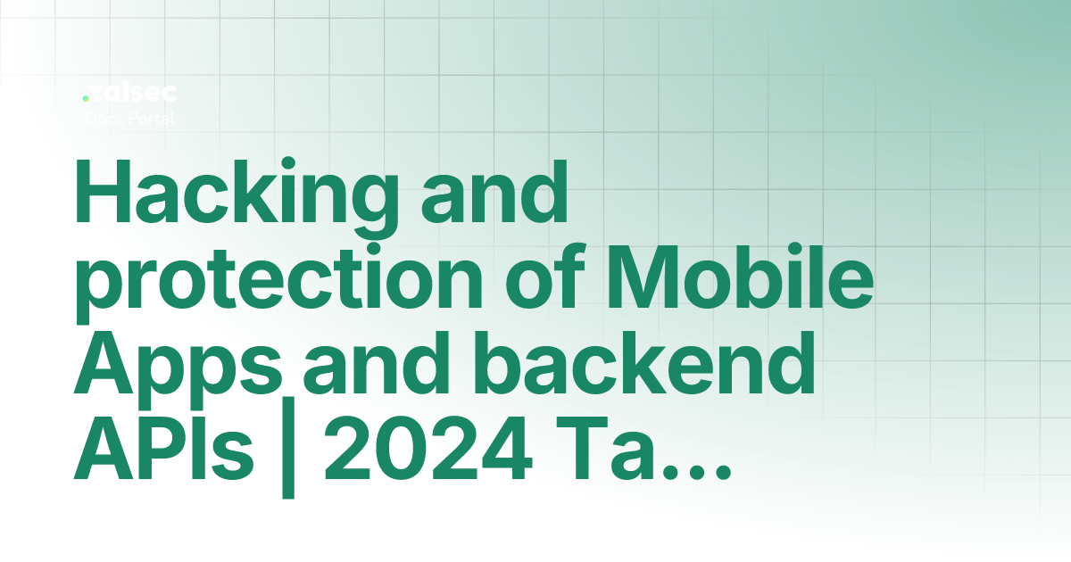 Hacking And Protection Of Mobile Apps And Backend Apis 2024 Talsec