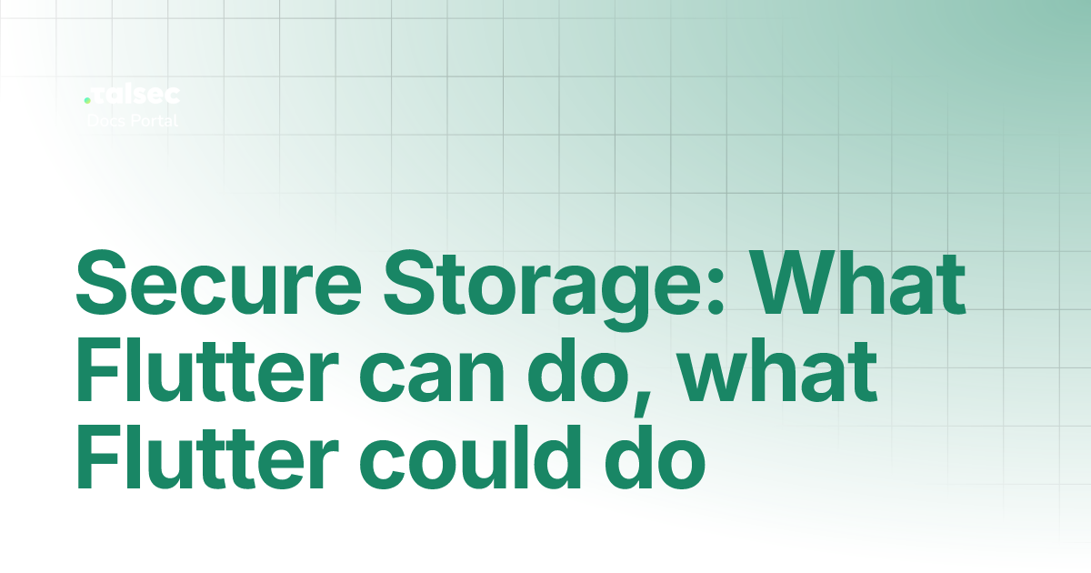 Secure Storage What Flutter Can Do What Flutter Could Do Appsec 2498