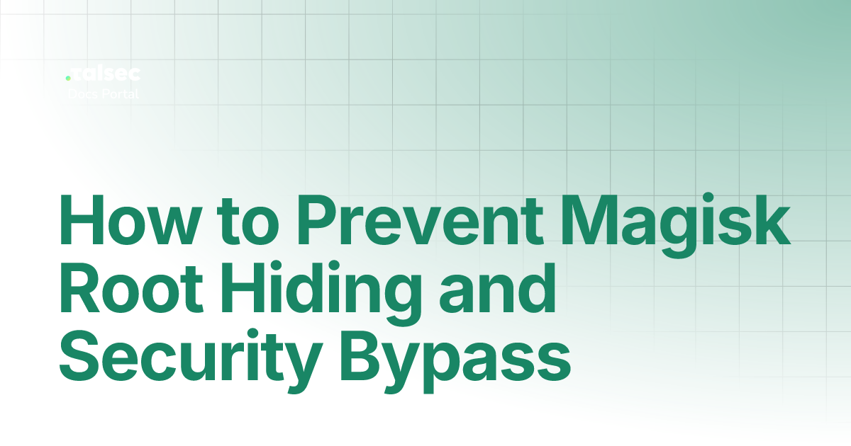 How to Prevent Magisk Root Hiding and Security Bypass | AppSec Articles