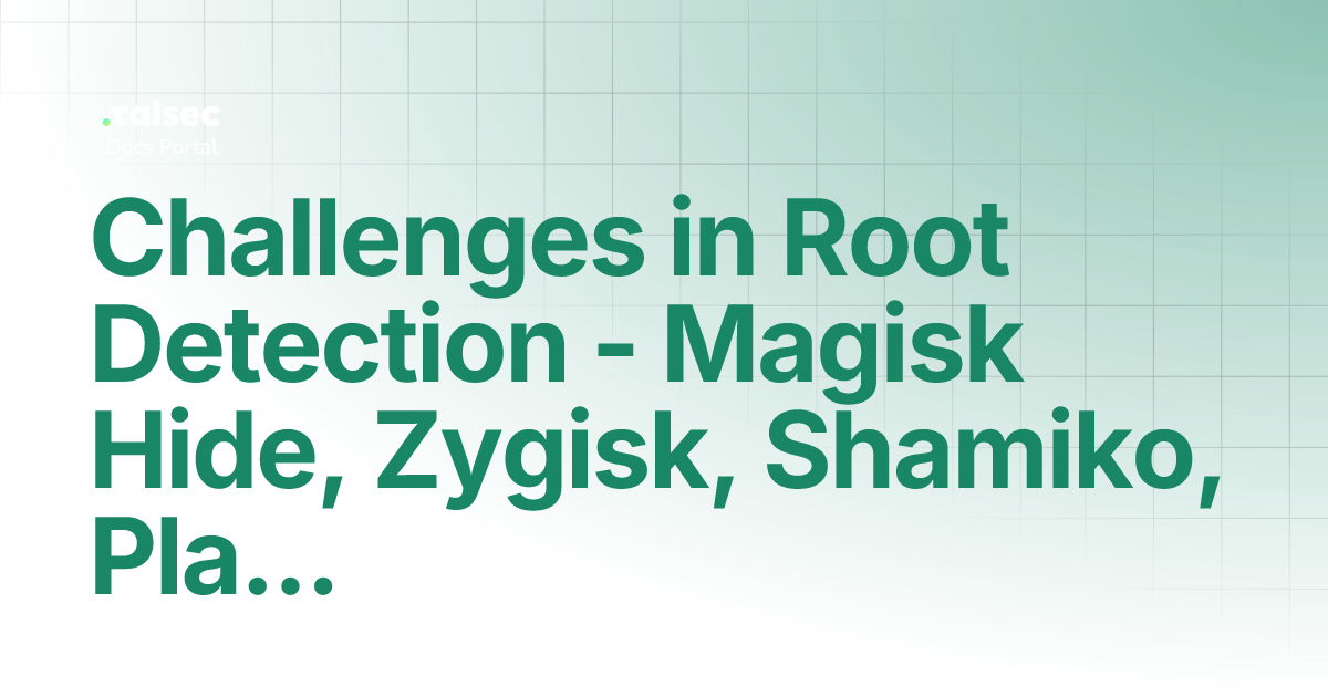 Challenges in Root Detection - Magisk Hide, Zygisk, Shamiko, Play Integrity Fix | Glossary