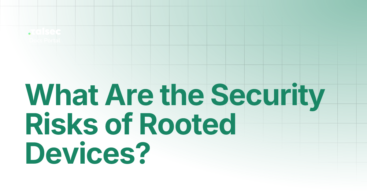 What Are the Security Risks of Rooted Devices? | Glossary